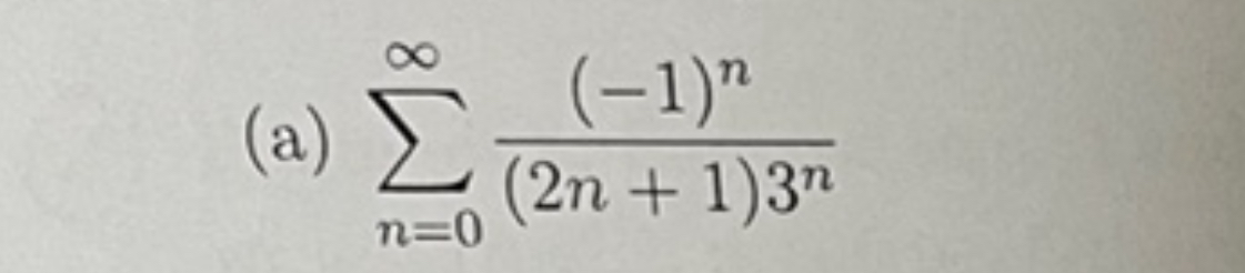 Solved (a) ∑n=0∞(-1)n(2n+1)3n ﻿Find the sum of the series | Chegg.com