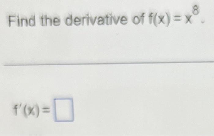 Solved Find The Derivative Of F X X8 F′ X