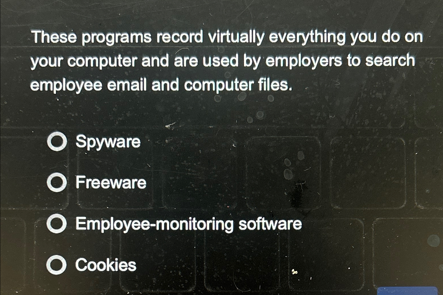 Solved These programs record virtually everything you do on | Chegg.com