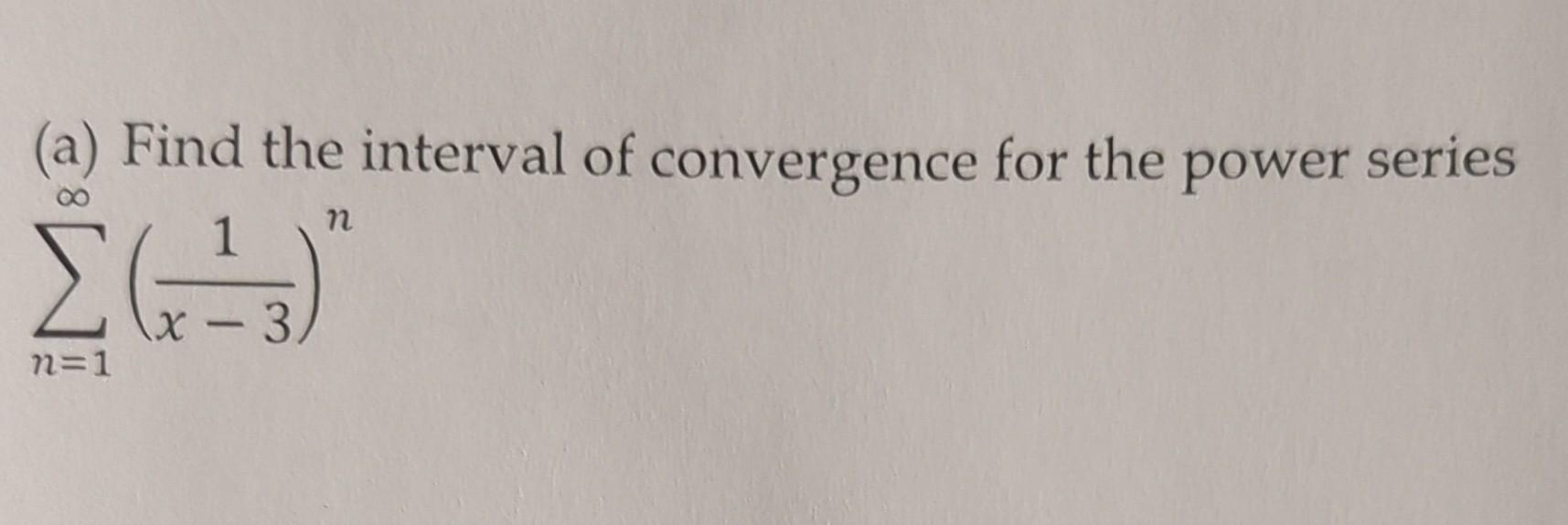 Solved (a) Find the interval of convergence for the power | Chegg.com
