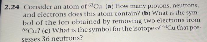 Solved 2.24 Consider an atom of 63Cu. (a) How many protons, | Chegg.com