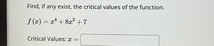 Solved Find, if any exist, the critical values of the | Chegg.com