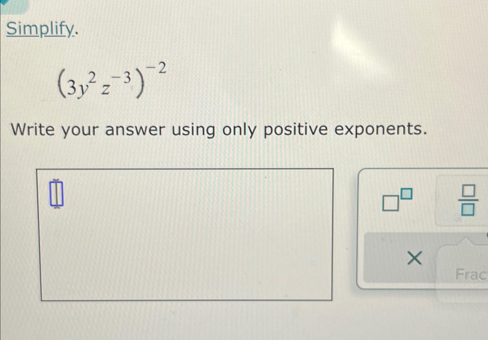 Solved Simplify.(3y2z-3)-2Write your answer using only | Chegg.com