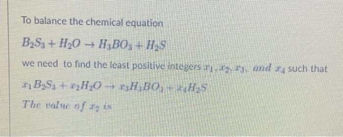 Solved To balance the chemical equation B2S3 + H2O → H3B0, + | Chegg.com
