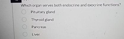 Solved Which organ serves both endocrine and exocrine | Chegg.com