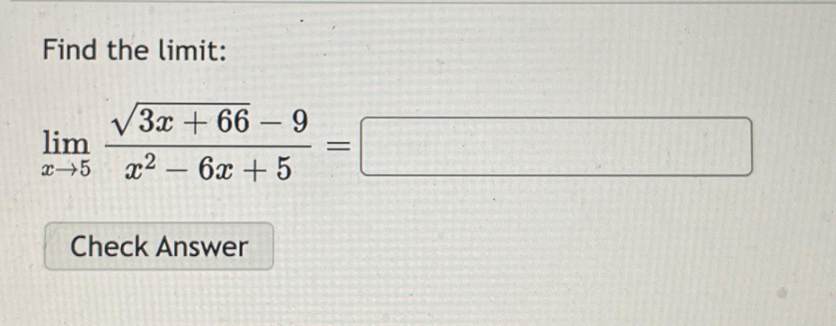 Solved Find the limit:limx→53x+662-9x2-6x+5= | Chegg.com