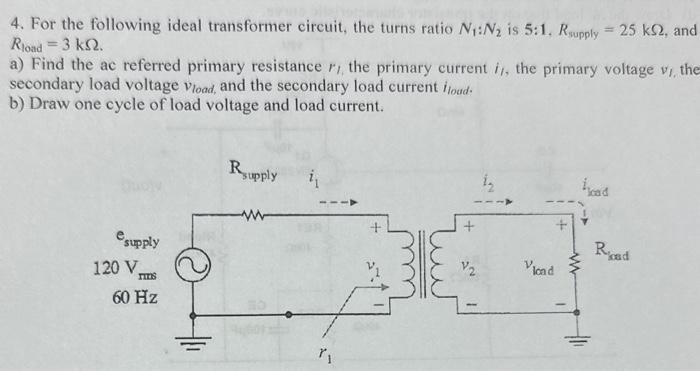 Solved 4. For the following ideal transformer circuit, the | Chegg.com