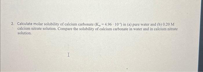 Solved 2. Calculate molar solubility of calcium carbonate | Chegg.com