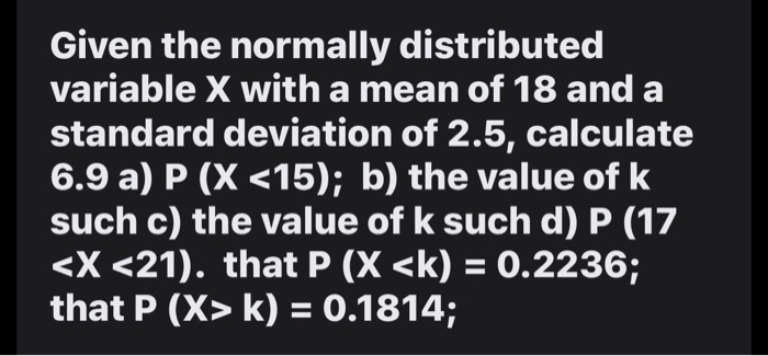Solved Given the normally distributed variable X with a mean | Chegg.com