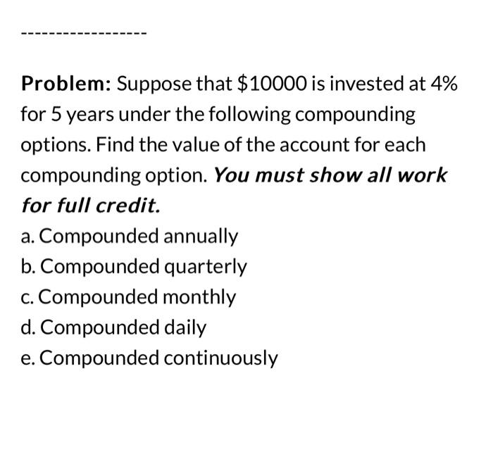Solved Problem: Suppose that $10000 is invested at 4% for 5 | Chegg.com
