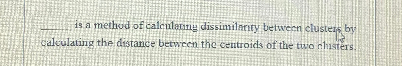 Solved is a method of calculating dissimilarity between | Chegg.com