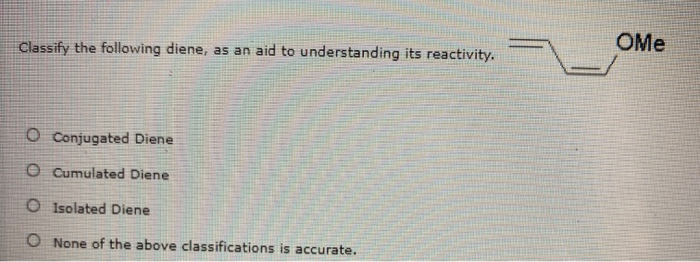 Solved Classify the following diene, as an aid to | Chegg.com