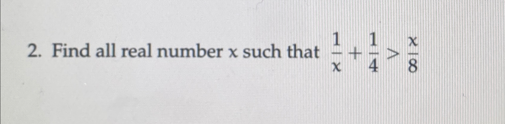 Solved Find all real number x ﻿such that 1x+14>x8 | Chegg.com