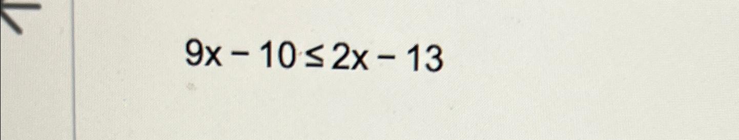 Solved 9x-10≤2x-13 | Chegg.com