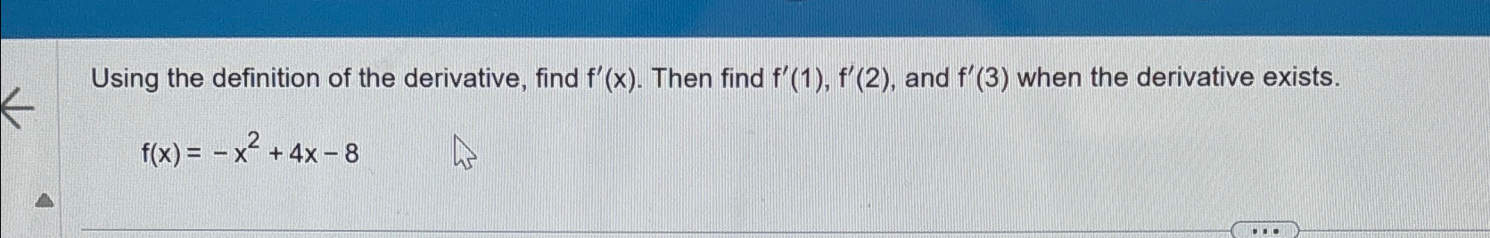 Solved Using the definition of the derivative, find f'(x). | Chegg.com