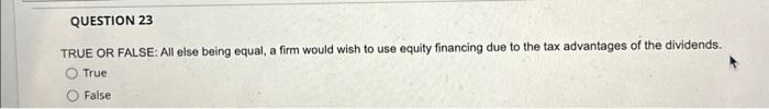 Solved TRUE OR FALSE: All else being equal, a firm would | Chegg.com