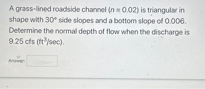 Solved A grass-lined roadside channel (n=0.02) is triangular | Chegg.com