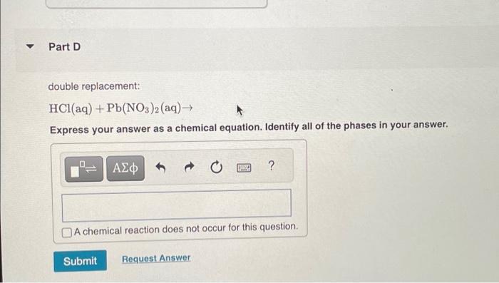 Solved Part D double replacement: HCl(aq) + Pb(NO3)2 (aq) → | Chegg.com