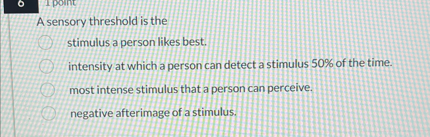 Solved A sensory threshold is thestimulus a person likes | Chegg.com