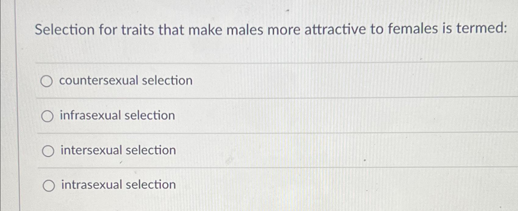 Solved Selection for traits that make males more attractive | Chegg.com