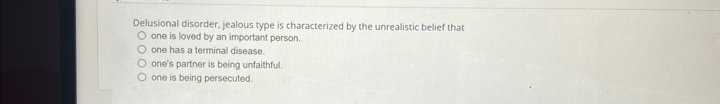 Solved Delusional disorder, jealous type is characterized by | Chegg.com
