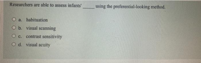 Solved Researchers are able to assess infants using the | Chegg.com