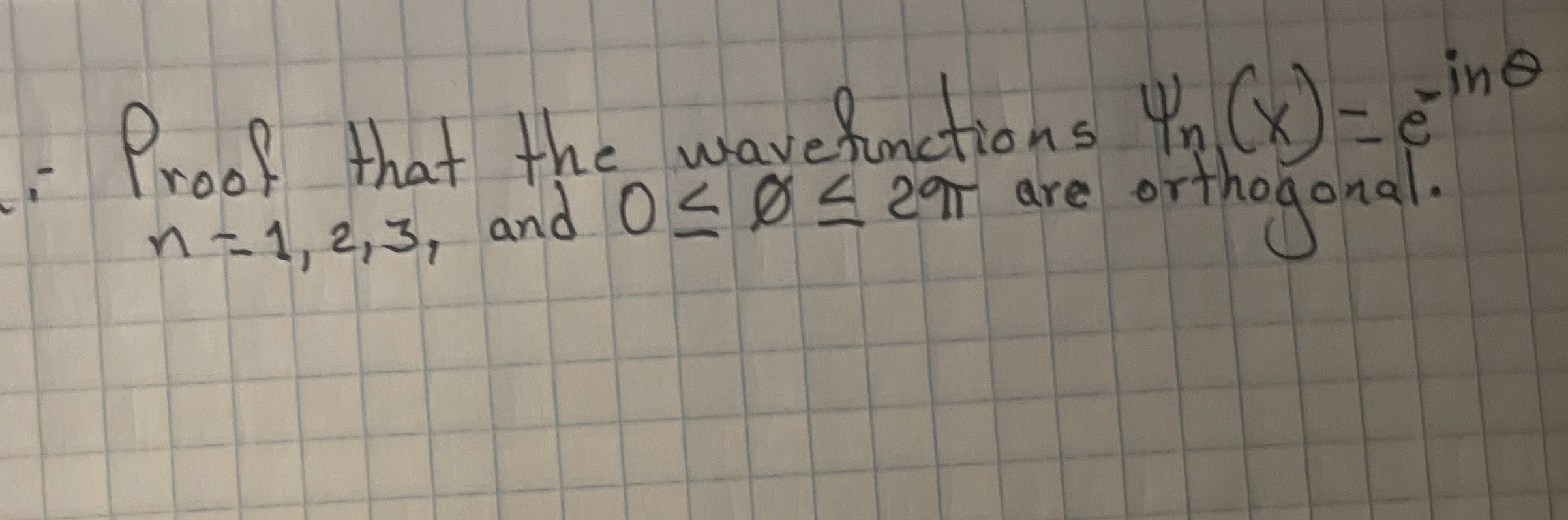Solved :. ﻿Proof that the wavefunctions ψn(x)=e-inθ n=1,2,3, | Chegg.com