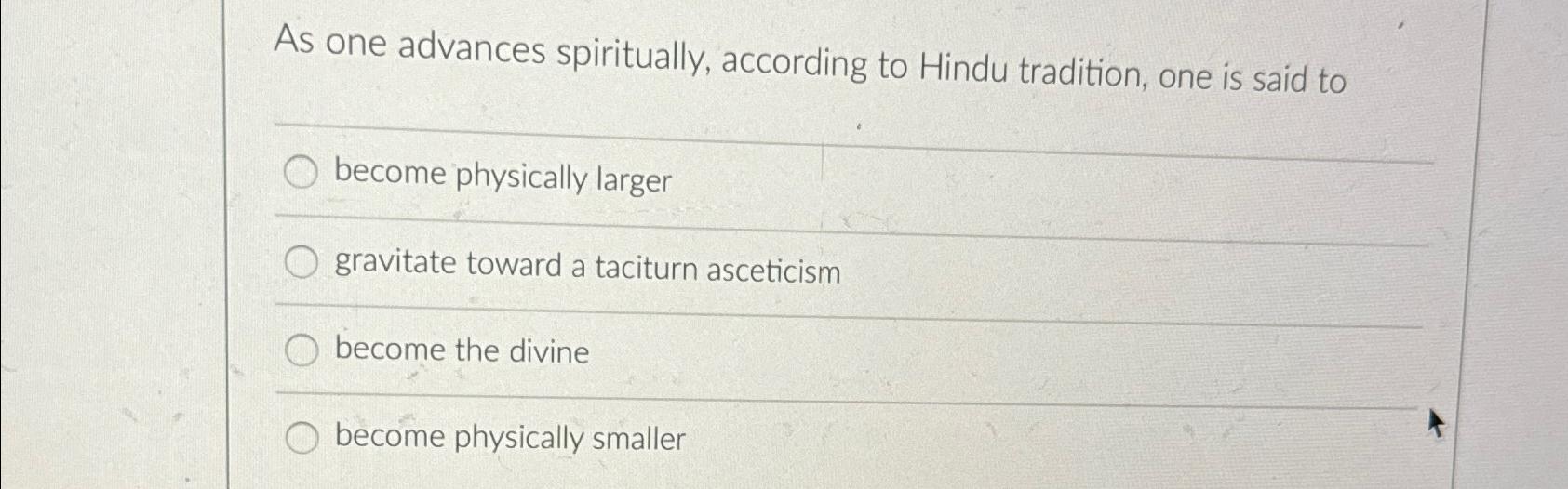Solved As one advances spiritually, according to Hindu | Chegg.com
