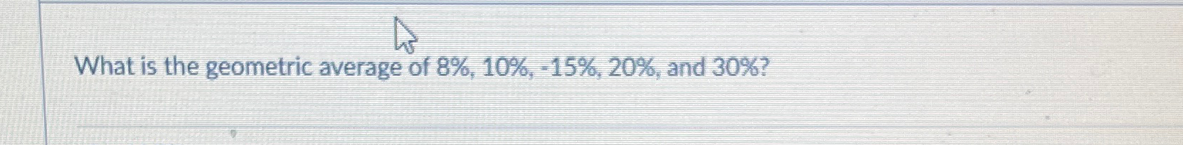 Solved What Is The Geometric Average Of 8 10 15 20