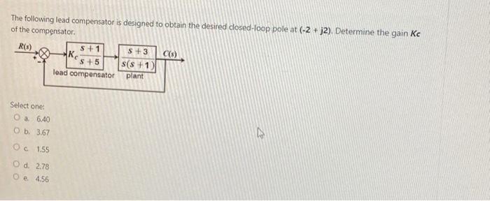 Solved The following lead compensator is designed to obtain | Chegg.com