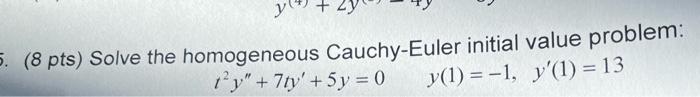 Solved (8 pts) Solve the homogeneous Cauchy-Euler initial | Chegg.com