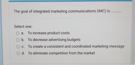 Solved The goal of integrated marketing communications (IMC) | Chegg.com