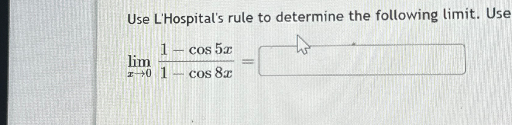 Solved Use L'Hospital's rule to determine the following | Chegg.com