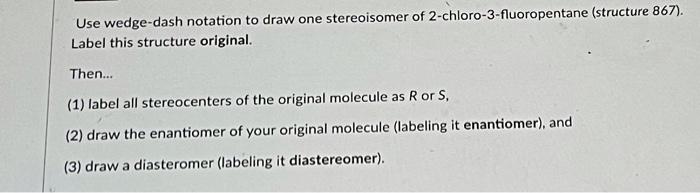 Solved Use wedge-dash notation to draw one stereoisomer of | Chegg.com