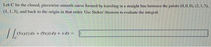 Solved Let C be the closed, piecewise smooth curve formed by | Chegg.com