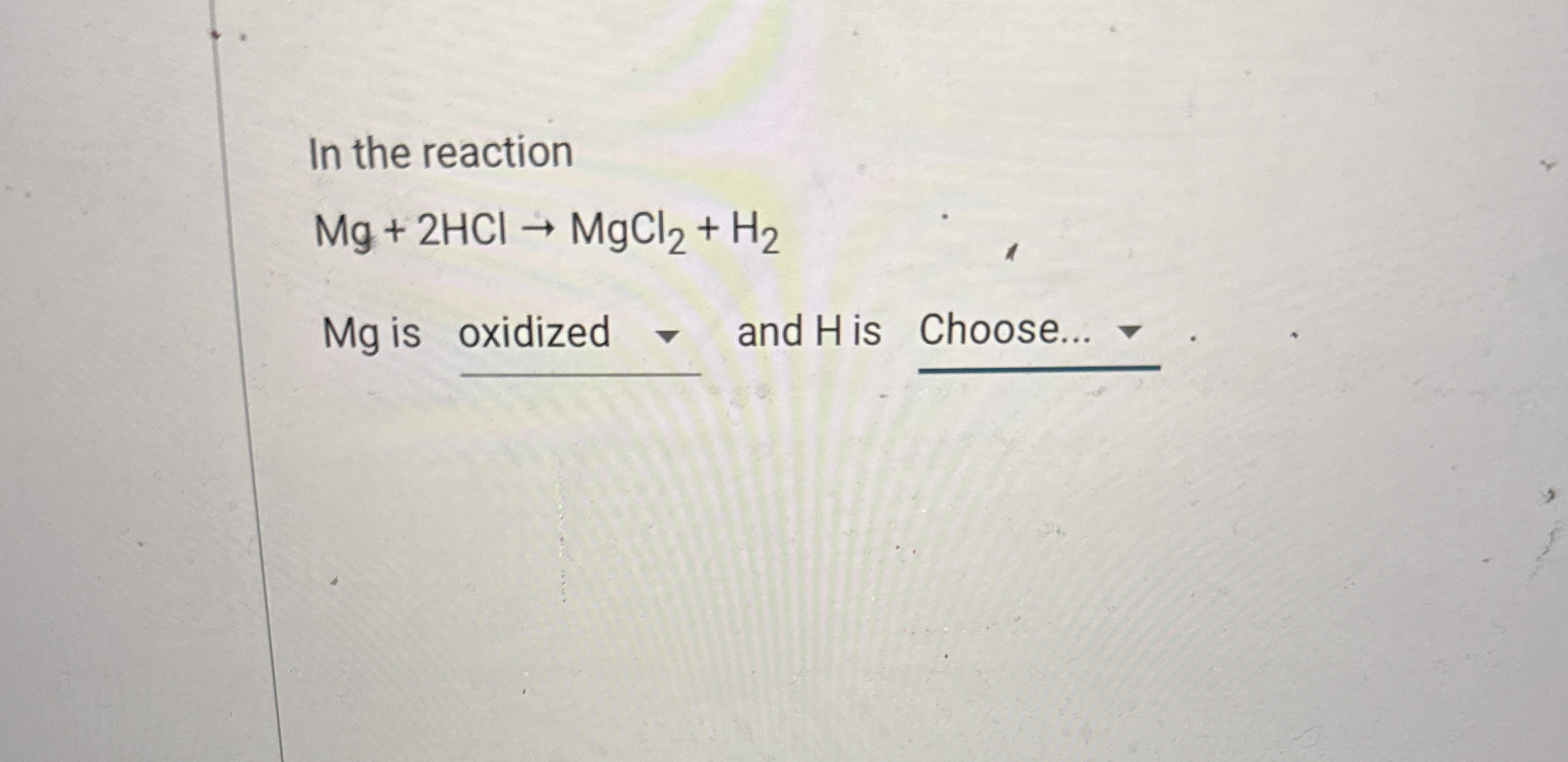 Solved In the reactionMg 2HCl→MgCl2 H2Mg is q, ﻿oxidized and | Chegg.com
