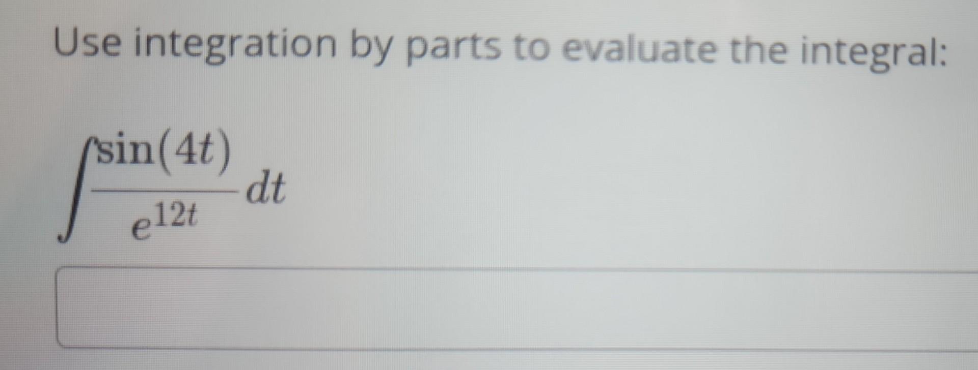 Solved Use integration by parts to evaluate the integral: | Chegg.com