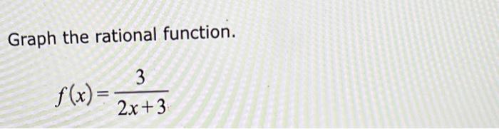 Solved Graph the rational function. f(x)=2x+33 | Chegg.com