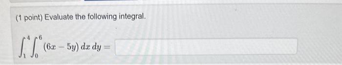 Solved (1 point) Evaluate the following integral. | Chegg.com