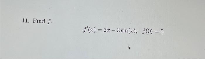 Solved 11. Find f. f′(x)=2x−3sin(x),f(0)=5 | Chegg.com