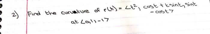 Solved 2) Find the curvature of Lt) = Lt², cost & tsint, | Chegg.com
