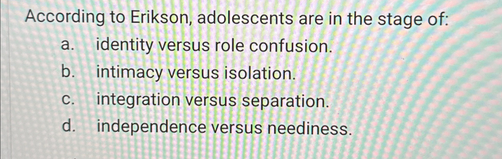 Solved According to Erikson, adolescents are in the stage | Chegg.com