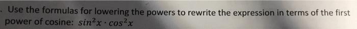 Solved - Use the formulas for lowering the powers to rewrite | Chegg.com