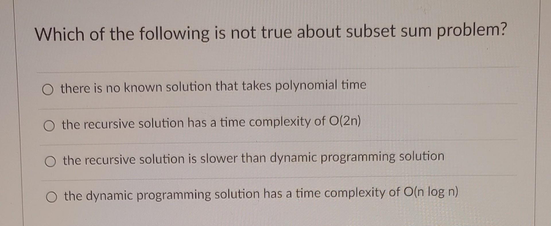 Solved Which of the following is not true about subset sum | Chegg.com