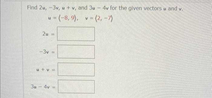 Solved Find 2u,−3v,u+v, and 3u−4v for the given vectors u | Chegg.com