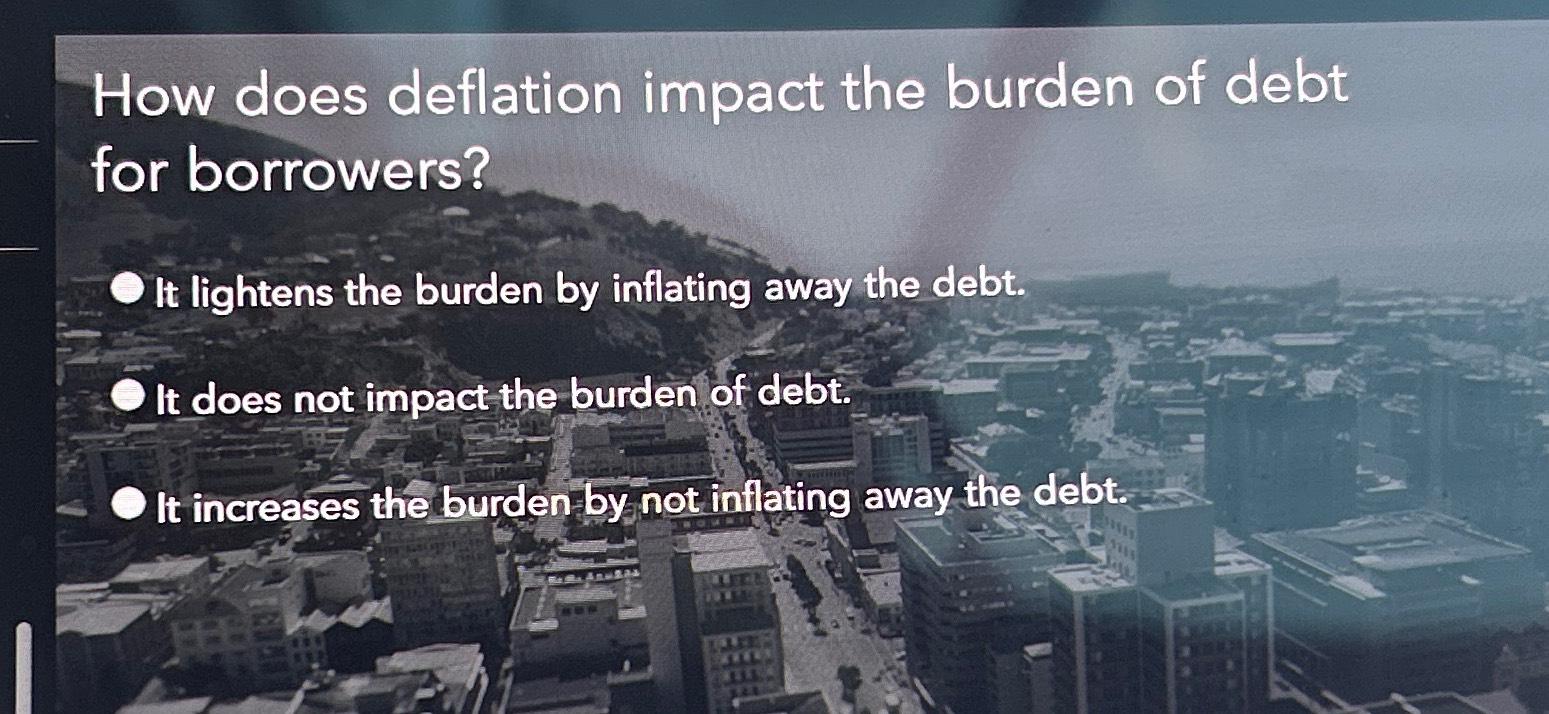 Solved How does deflation impact the burden of debt for | Chegg.com