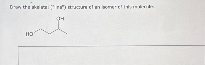 Solved Draw The Skeletal Line Structure Of An Isomer Of