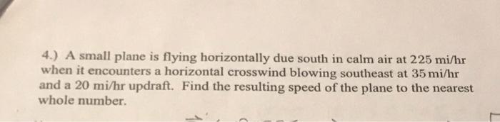 Solved 4.) A small plane is flying horizontally due south in | Chegg.com