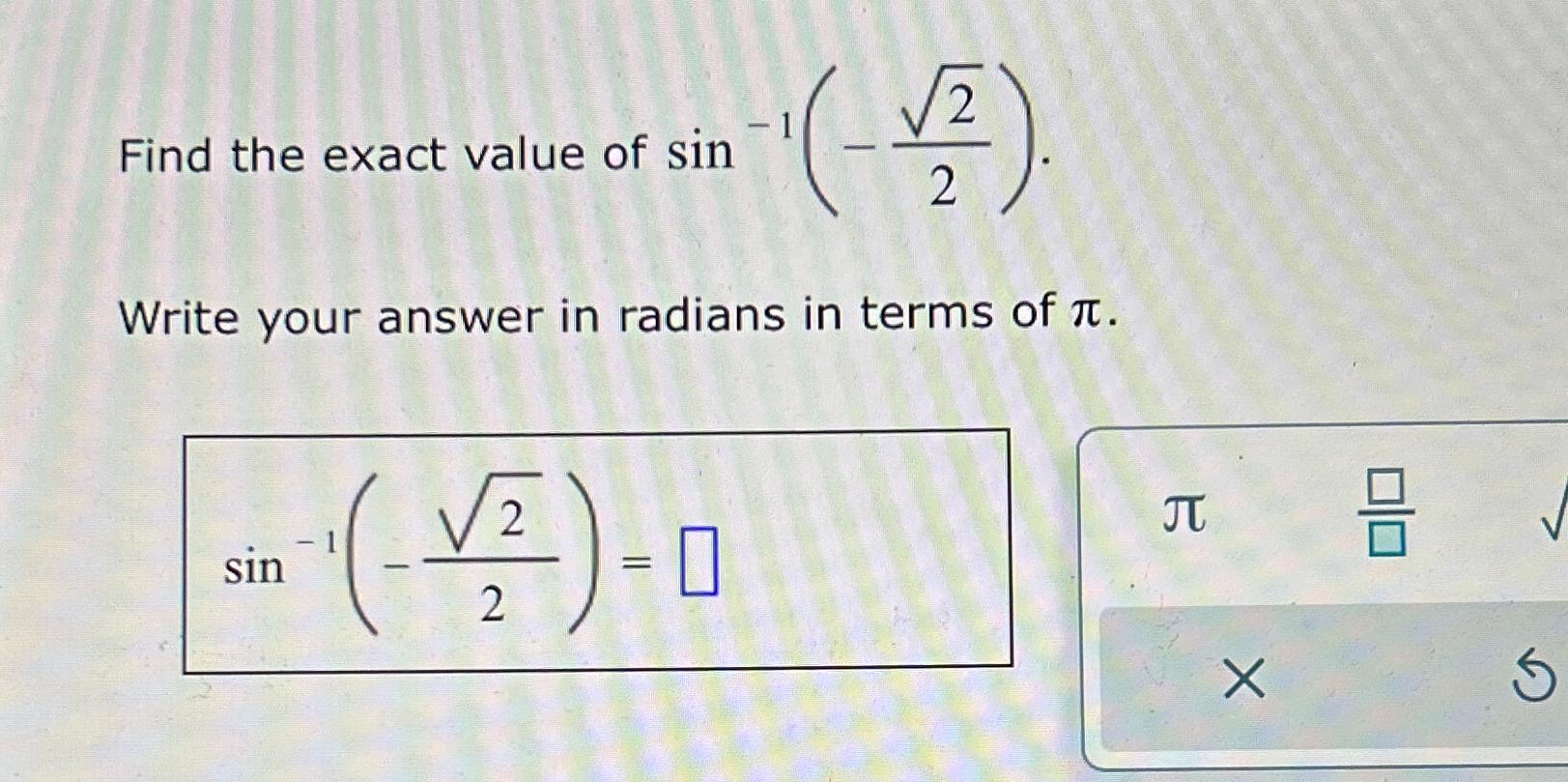 Solved Find the exact value of sin-1(-222).Write your answer | Chegg.com