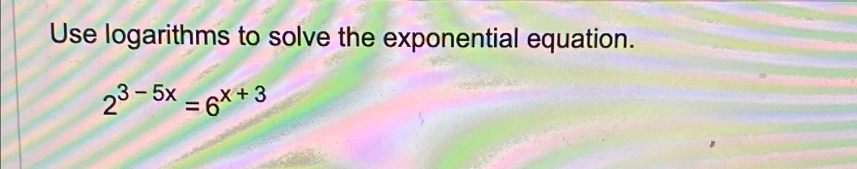 Solved Use logarithms to solve the exponential | Chegg.com